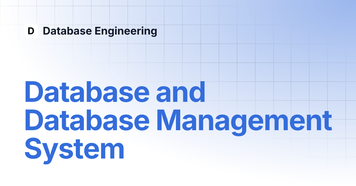 Database and Database Management System | Database Engineering Database and Database Management System | Database Engineering