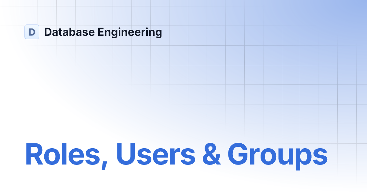 Roles, Users & Groups | Database Engineering