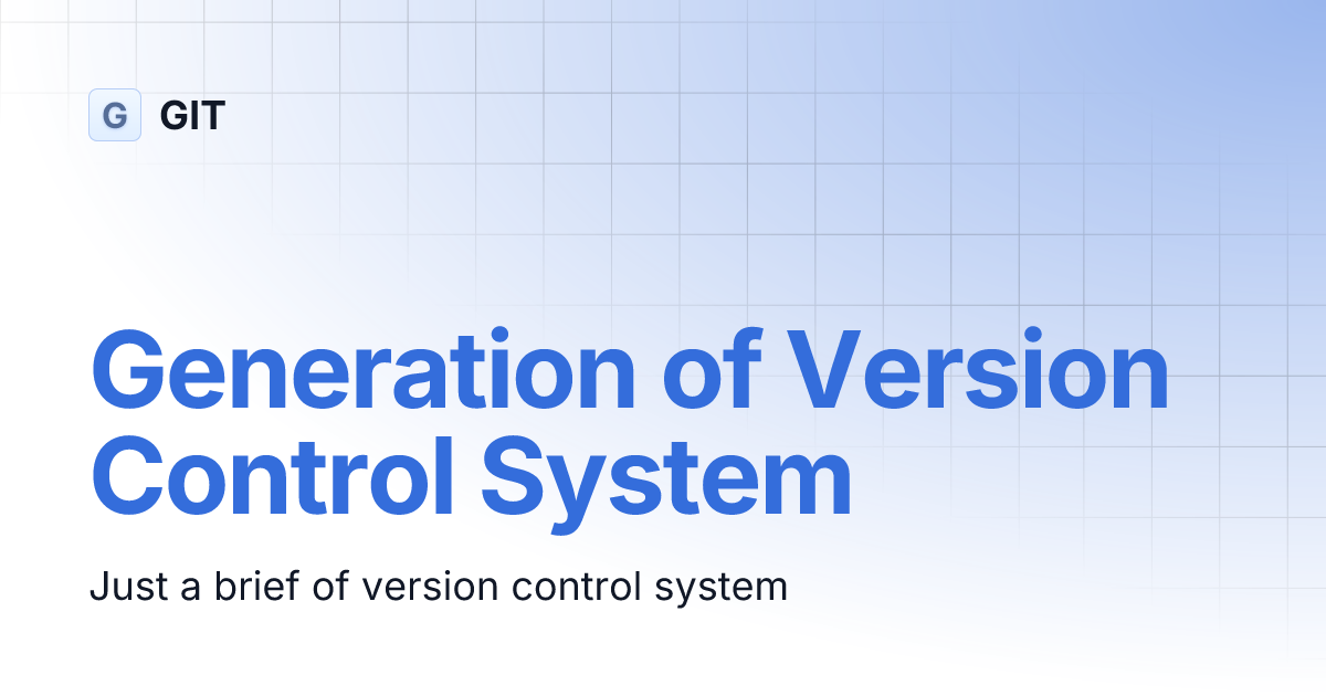 Generation of Version Control System | GIT