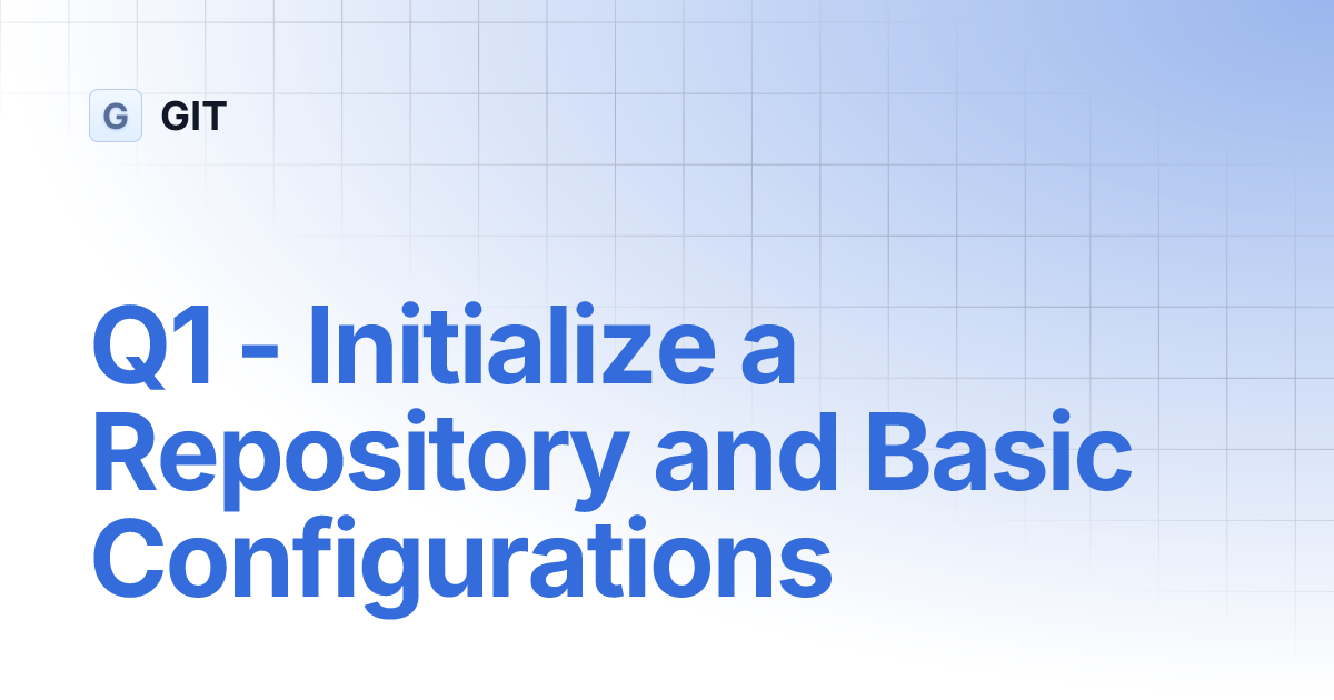 Q1 - Initialize a Repository and Basic Configurations | GIT