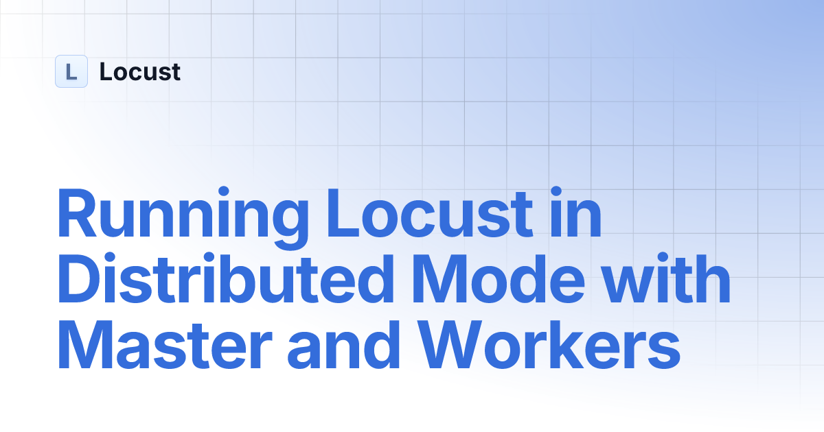 Running Locust in Distributed Mode with Master and Workers | Locust