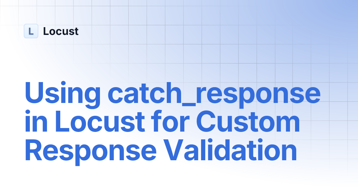 Using catch_response in Locust for Custom Response Validation | Locust