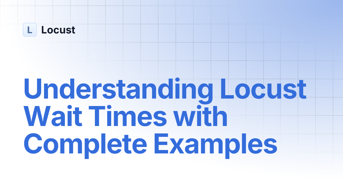 Understanding Locust Wait Times with Complete Examples | Locust